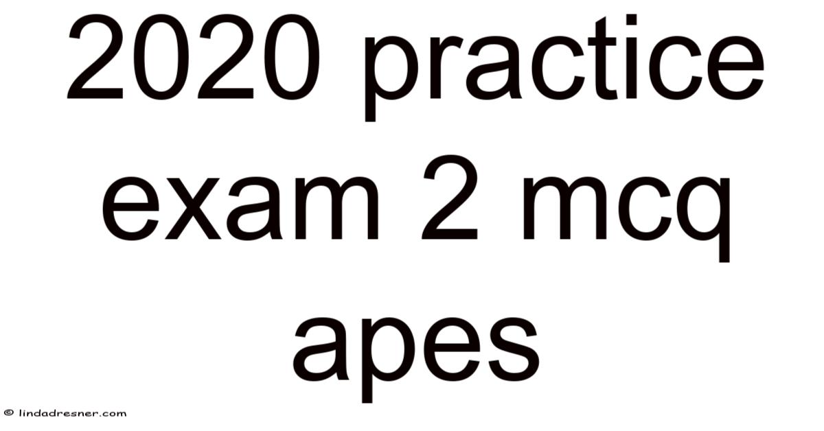 2020 Practice Exam 2 Mcq Apes