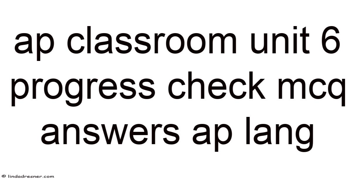 Ap Classroom Unit 6 Progress Check Mcq Answers Ap Lang