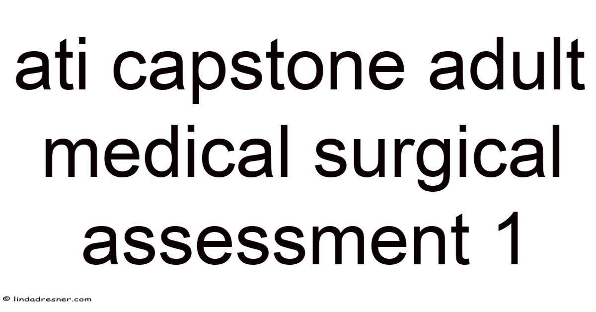 Ati Capstone Adult Medical Surgical Assessment 1