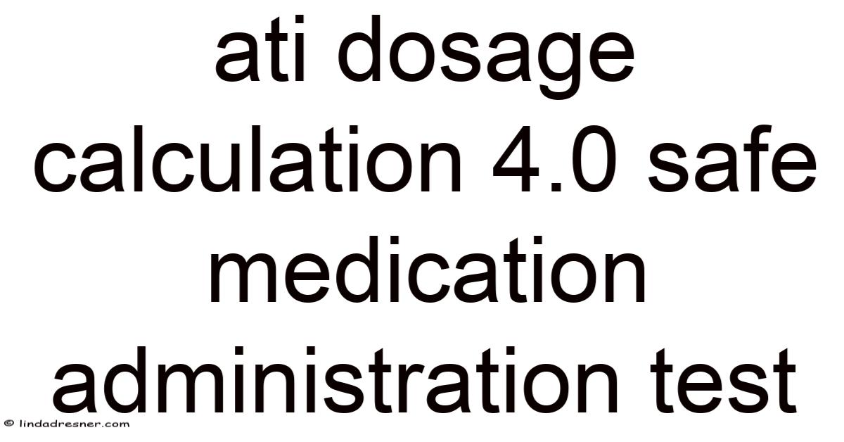 Ati Dosage Calculation 4.0 Safe Medication Administration Test