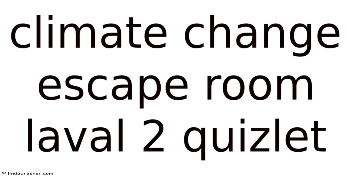 Climate Change Escape Room Laval 2 Quizlet