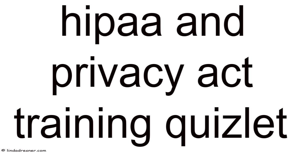 Hipaa And Privacy Act Training Quizlet