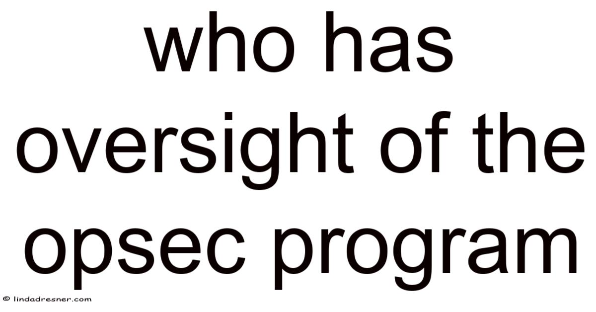 Who Has Oversight Of The Opsec Program